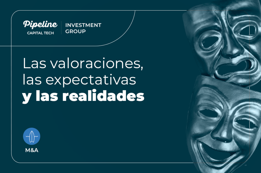 Las valoraciones, las expectativas y las realidades - Pipeline Capital • Capital Tech Driven