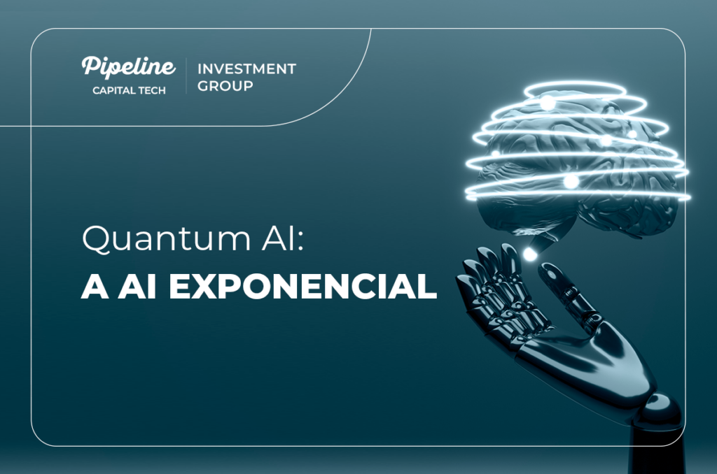 Quantum AI: a AI exponencial - Pipeline Capital • Capital Tech Driven