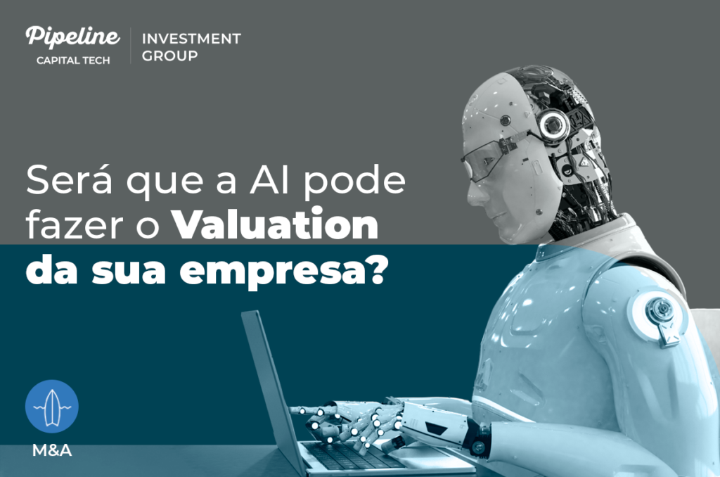 Será que a AI pode fazer o Valuation da sua empresa? - Pipeline Capital • Capital Tech Driven