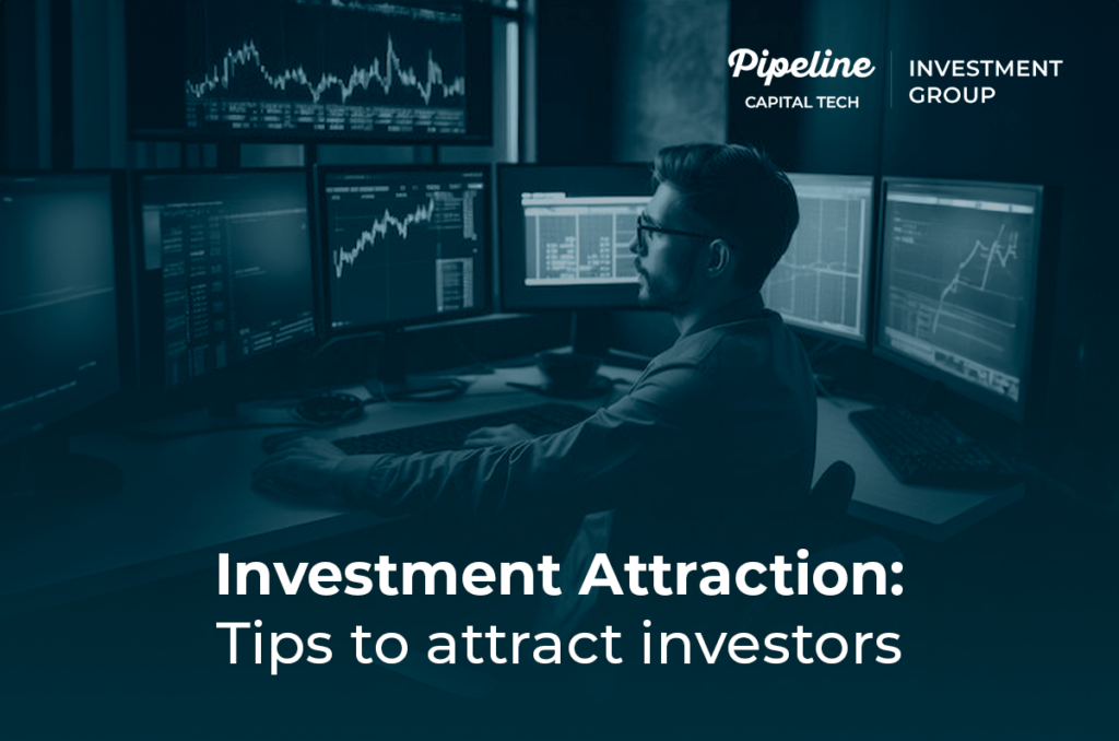 Investment Attraction: Tips to attract investors - Pipeline Capital • Capital Tech Driven