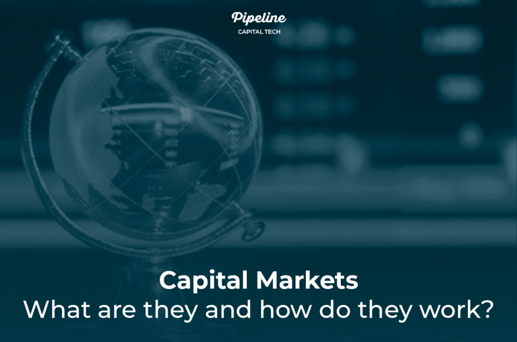Capital Markets: What are they and how do they work? - Pipeline Capital • Capital Tech Driven