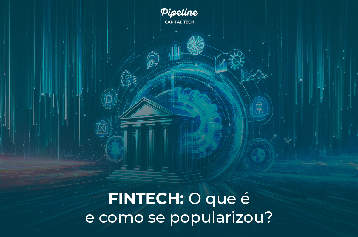 Fintech: O que é e como se popularizou? - Pipeline Capital • Capital ...