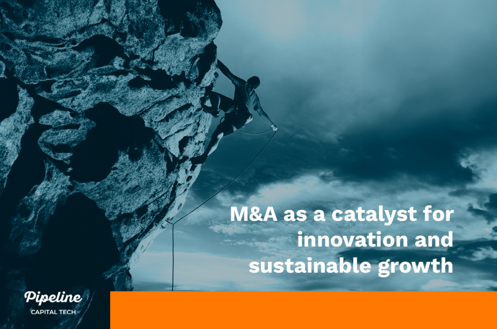 M&A as a catalyst for innovation and sustainable growth - Pipeline Capital • Capital Tech Driven