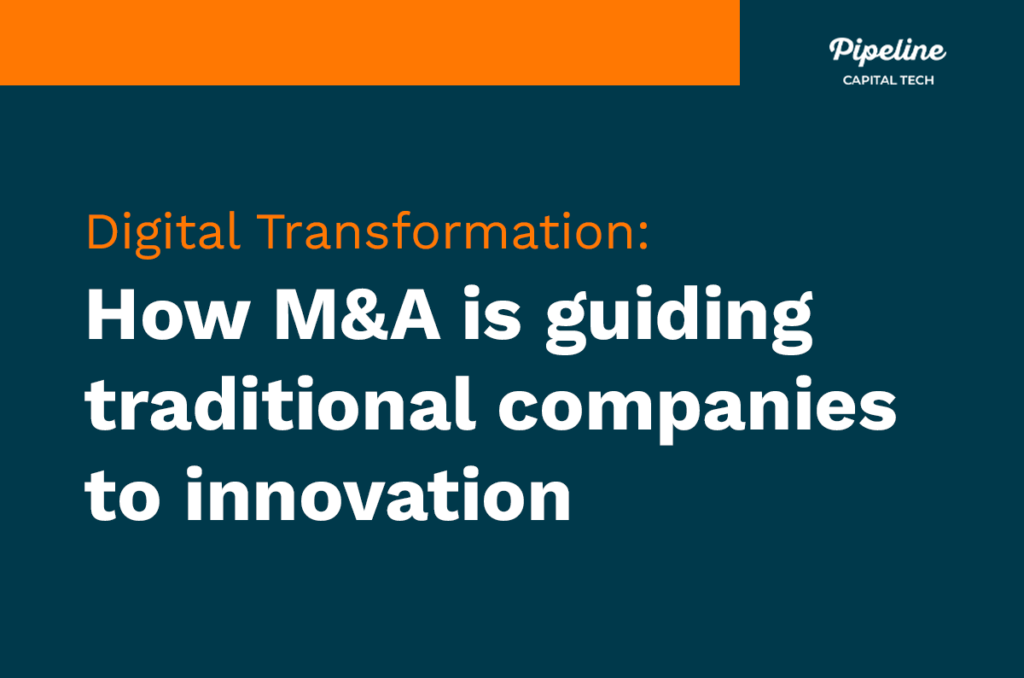 Digital Transformation: How M&A is guiding traditional companies to innovation - Pipeline ...