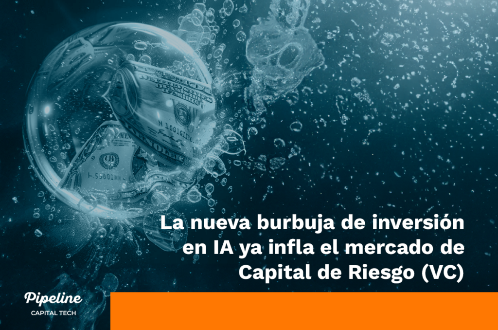 La nueva burbuja de inversión en IA ya infla el mercado de Capital de Riesgo (VC) - Pipeline ...