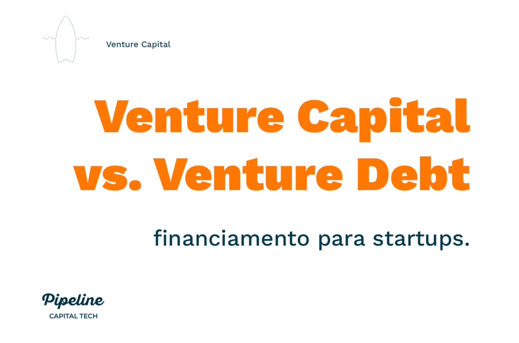 Venture Capital vs Venture Debt: Financiamento para startups - Pipeline ...