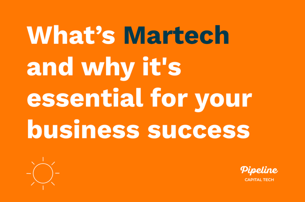What is Martech - Pipeline Capital • Capital Tech Driven