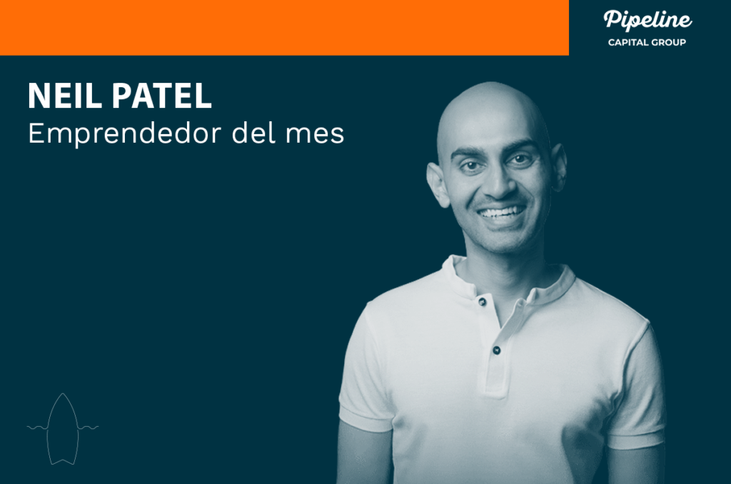 Neil Patel: Emprendedor del Mes - Pipeline Capital • Capital Tech Driven